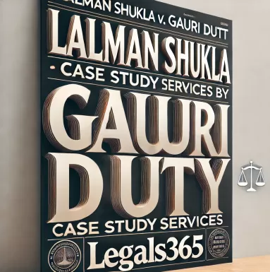 Lalman Shukla v. Gauri Dutt: Case Study & Legal Insights | Legals365